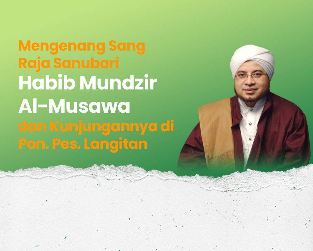 Mengenang Sang Raja Sanubari Habib Mundzir Al-Musawwa dan Kunjungannya ...